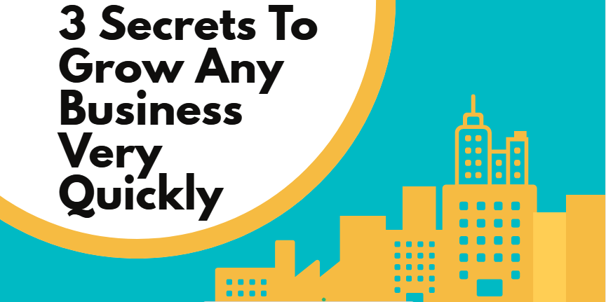3 Secrets To Grow Your Business Very Quickly Even If Your Price Is High